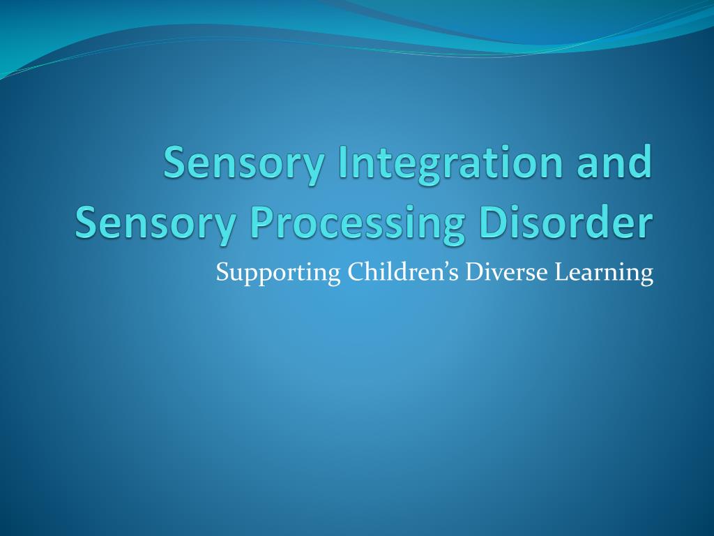 PPT - Sensory Integration and Sensory Processing Disorder PowerPoint ...
