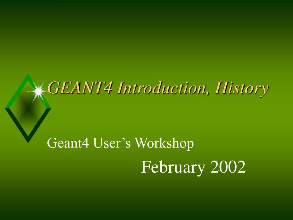 PPT - GEANT4 Introduction, History PowerPoint Presentation, free download - ID:5560443