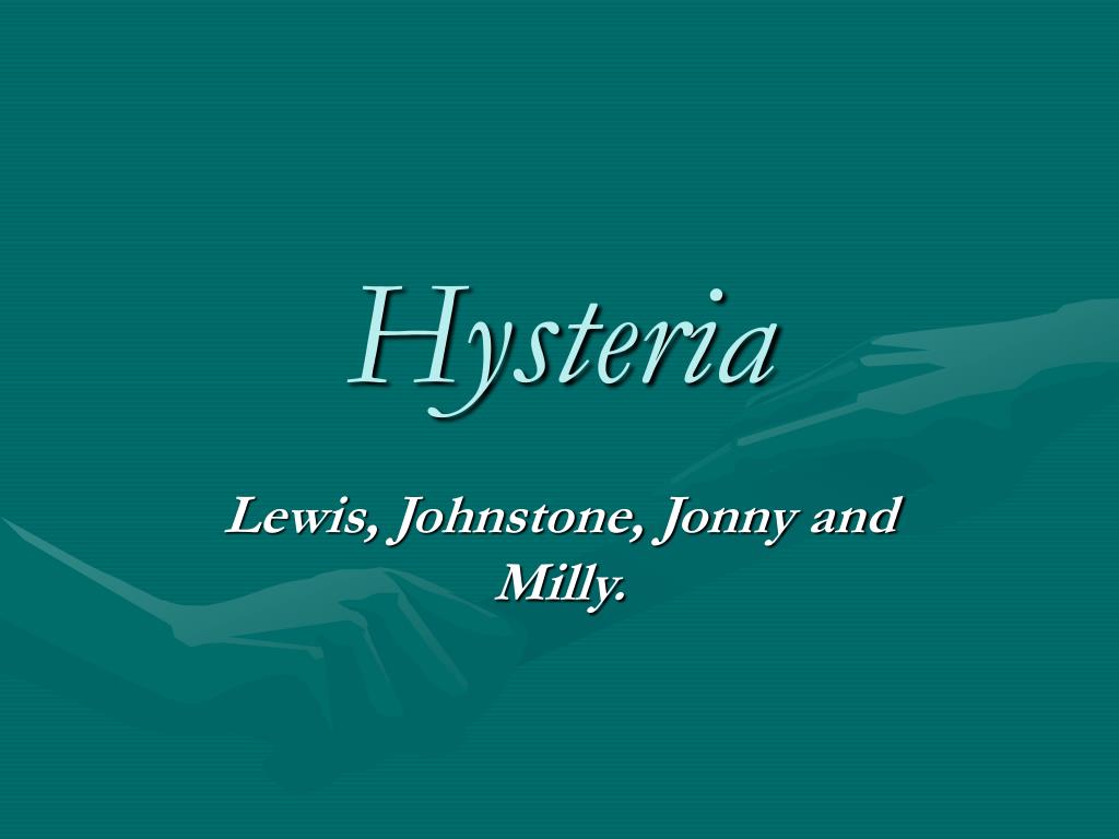 PPT - Hysteria PowerPoint Presentation, free download - ID:5561051