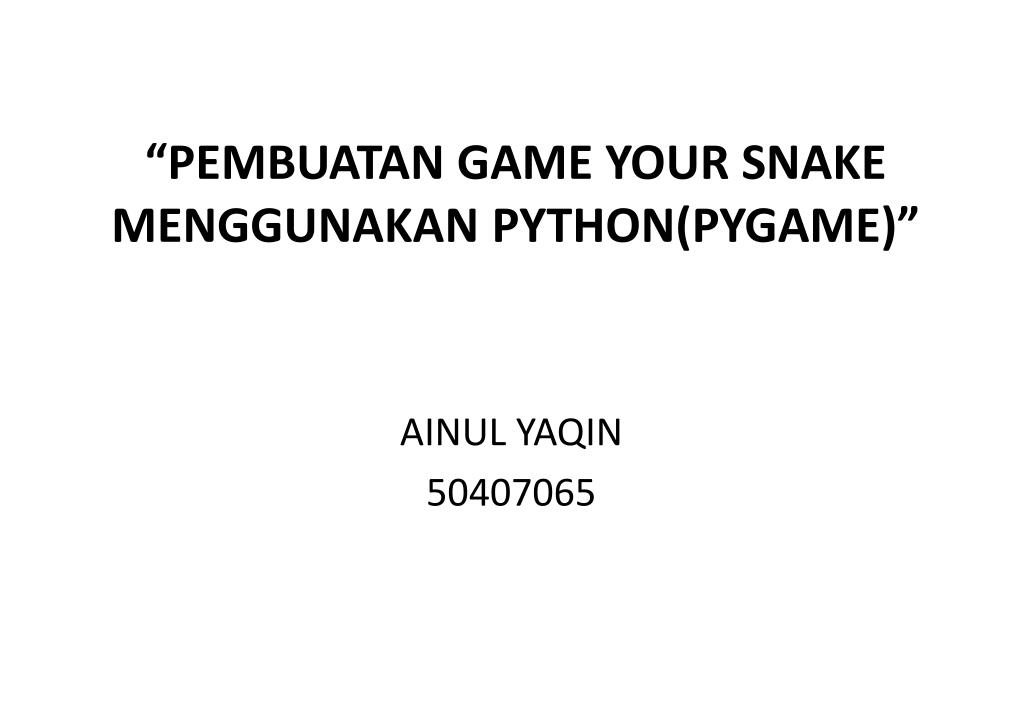 PPT - “PEMBUATAN GAME YOUR SNAKE MENGGUNAKAN PYTHON(PYGAME ...