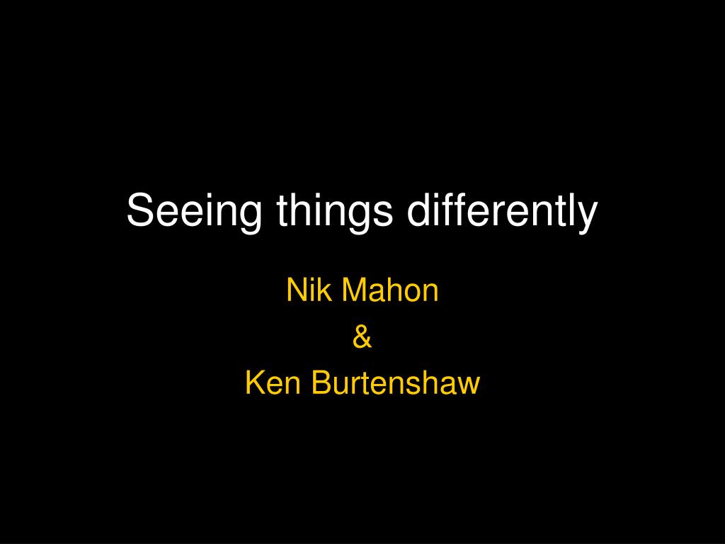 PPT - Seeing things differently PowerPoint Presentation, free download ...