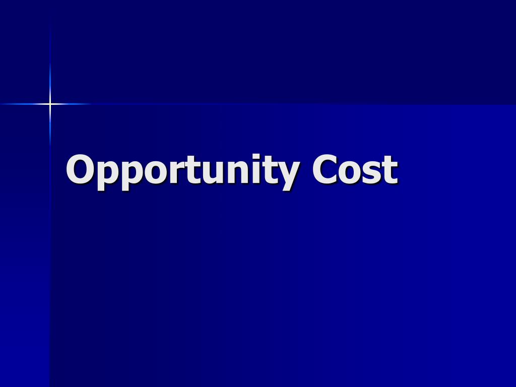 PPT - Understanding Opportunity Costs and Economic Incentives in ...