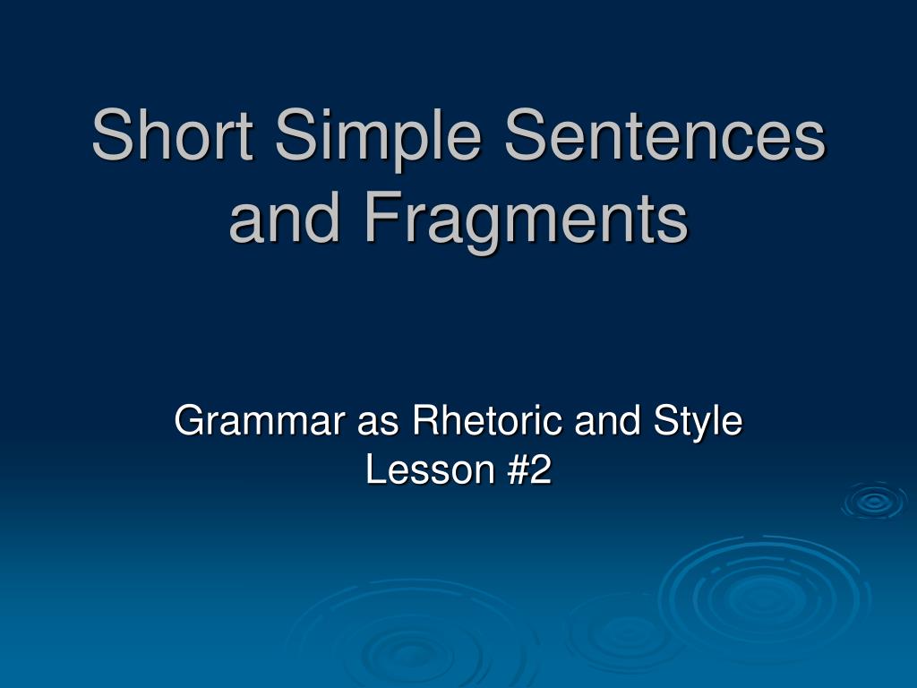 PPT - Short Simple Sentences and Fragments PowerPoint Presentation ...