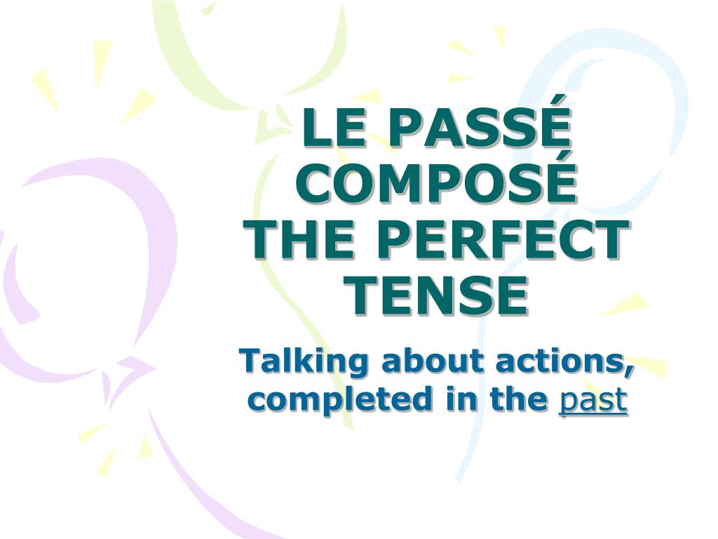 PPT - LE PASSÉ COMPOSÉ THE PERFECT TENSE PowerPoint Presentation, free ...