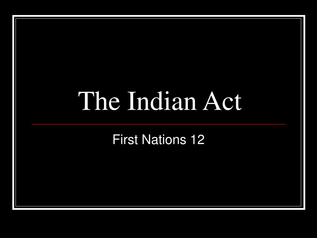 PPT - The Indian Act PowerPoint Presentation, free download - ID:5566368