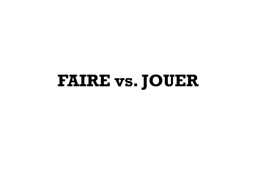 PPT - FAIRE vs. JOUER PowerPoint Presentation, free download - ID:5566910