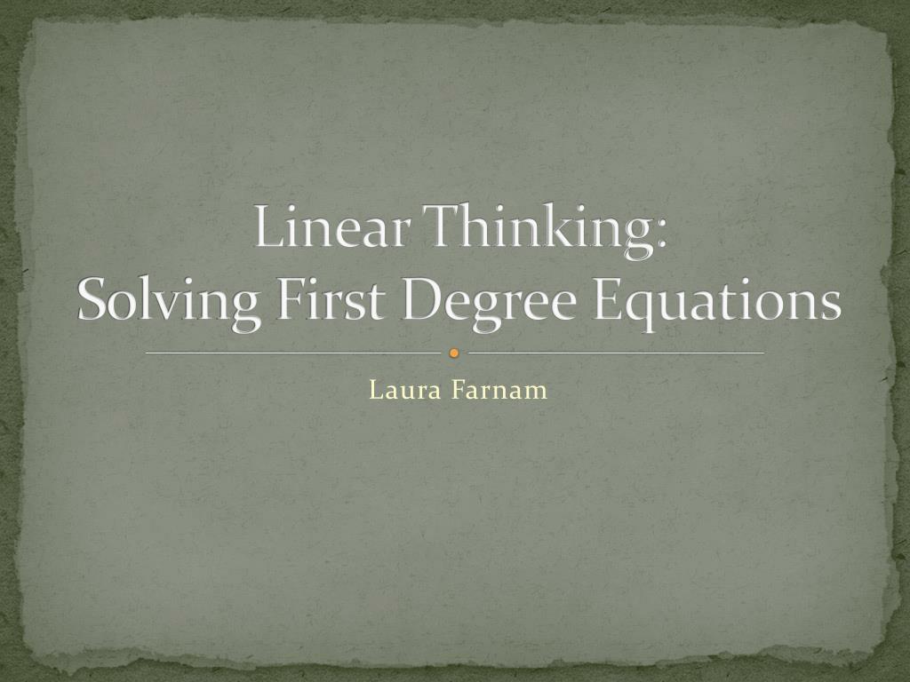 PPT - Linear Thinking: Solving First Degree Equations PowerPoint ...