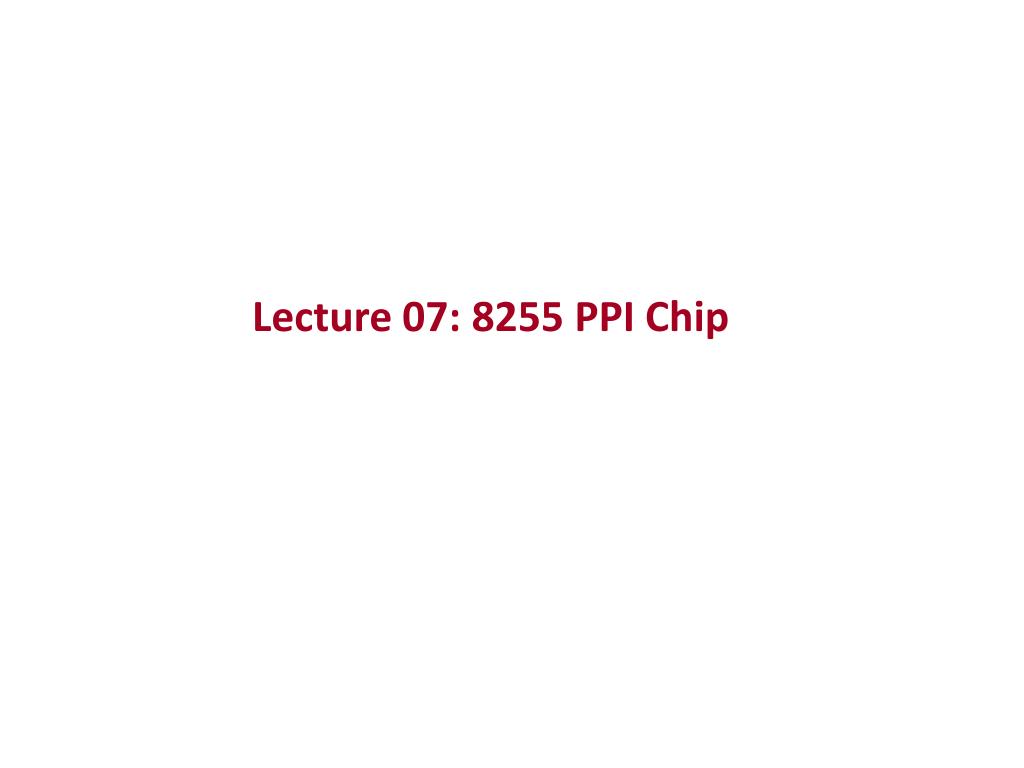 PPT - Lecture 07: 8255 PPI Chip PowerPoint Presentation, free download ...