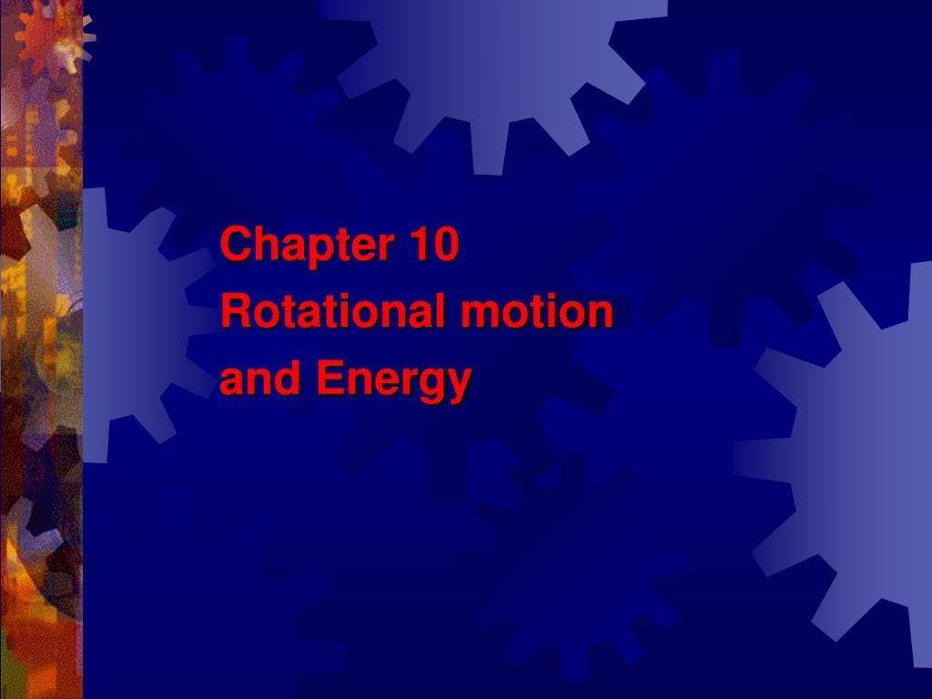 PPT - Chapter 10 Rotational motion and Energy PowerPoint Presentation, free download - ID:5573796
