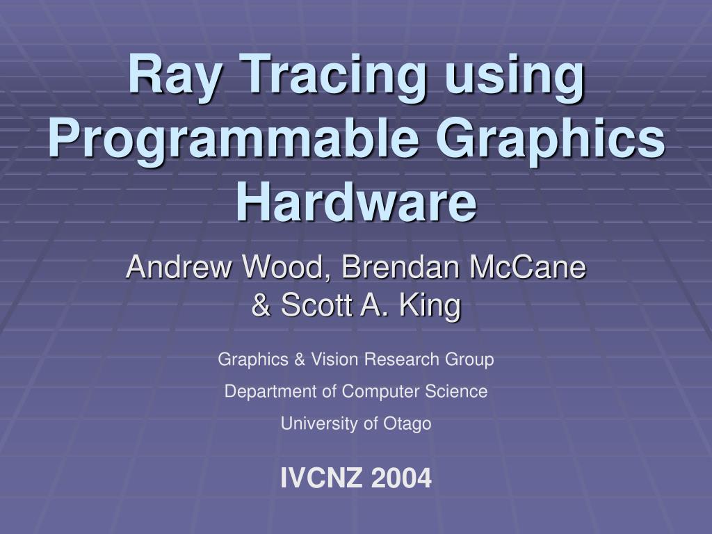 PPT - Ray Tracing using Programmable Graphics Hardware PowerPoint ...