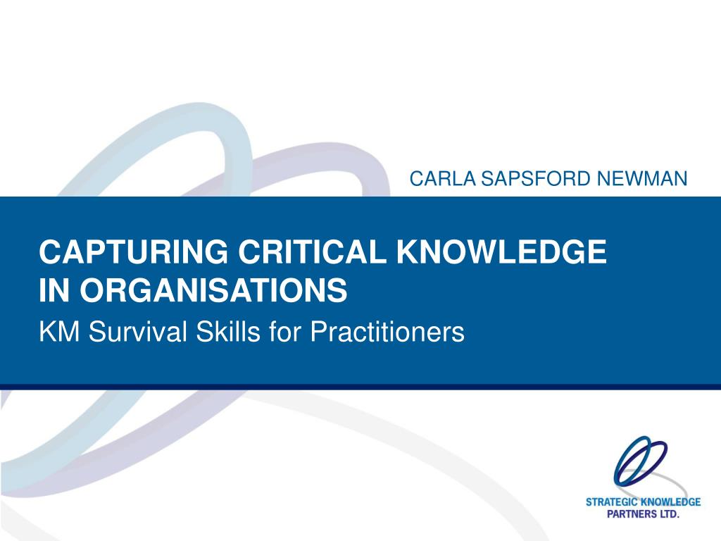 PPT - CAPTURING CRITICAL KNOWLEDGE IN ORGANISATIONS PowerPoint Presentation - ID:5575611