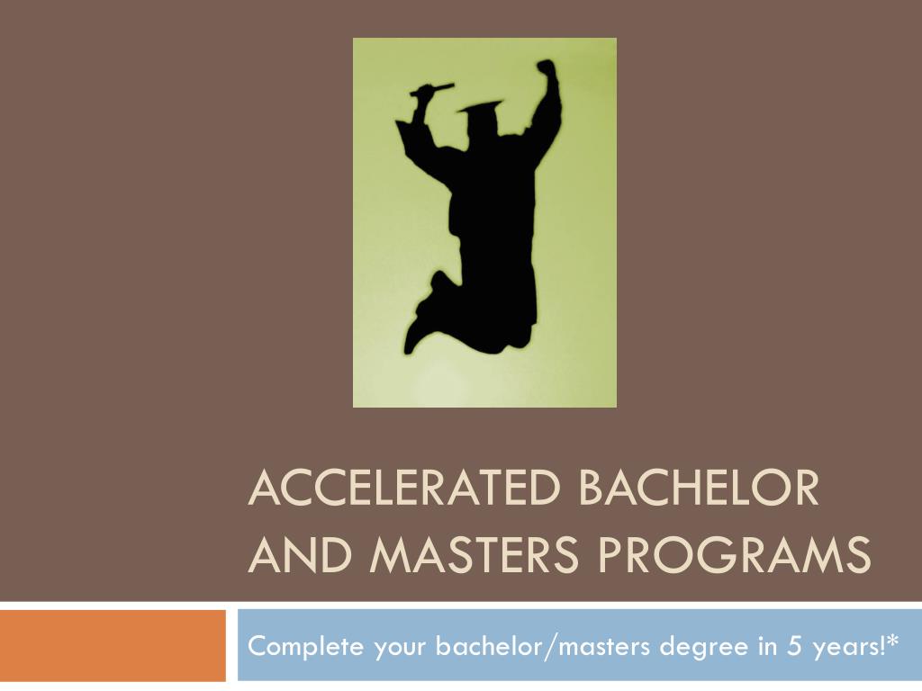 PPT - accelerated Bachelor and Masters programs PowerPoint Presentation - ID:5575926