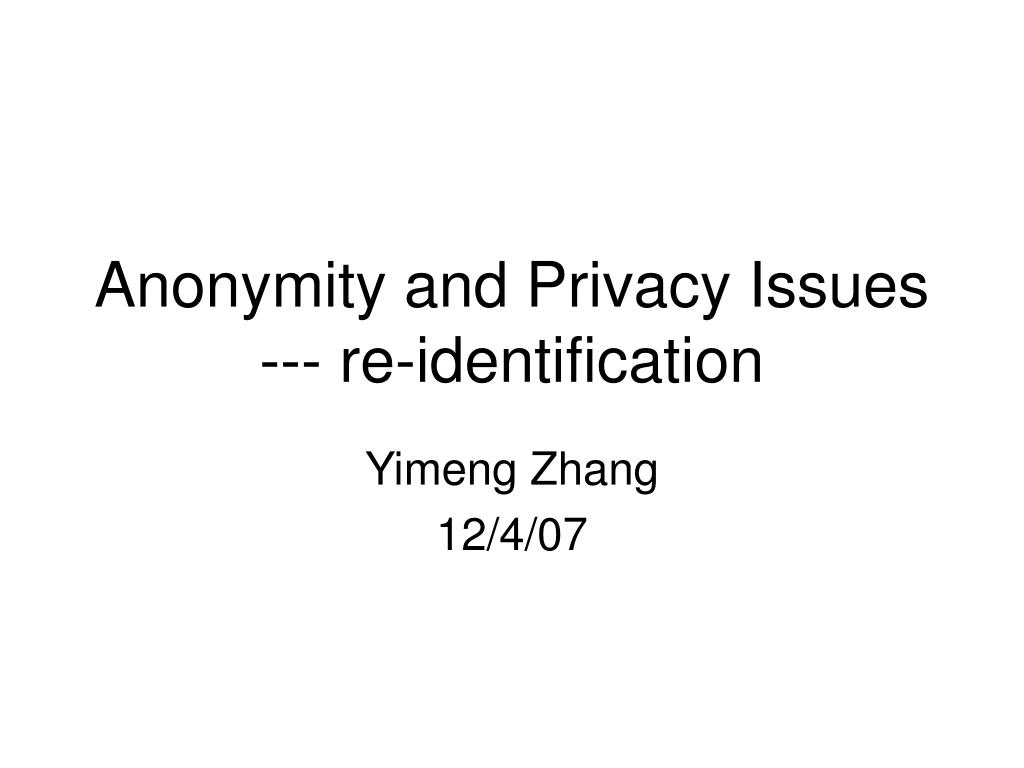 PPT - Anonymity and Privacy Issues --- re-identification PowerPoint ...
