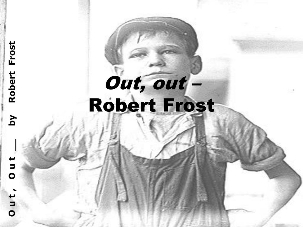 PPT - Out, out – Robert Frost PowerPoint Presentation, free download ...