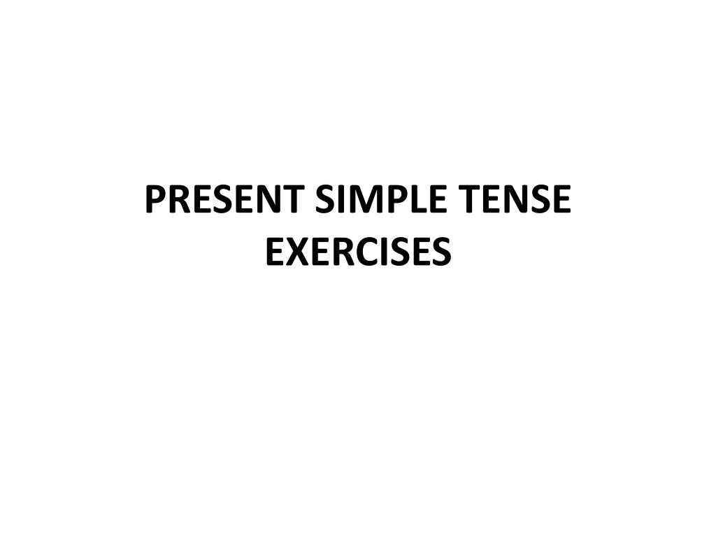 PPT - PRESENT SIMPLE TENSE EXERCISES PowerPoint Presentation, free ...
