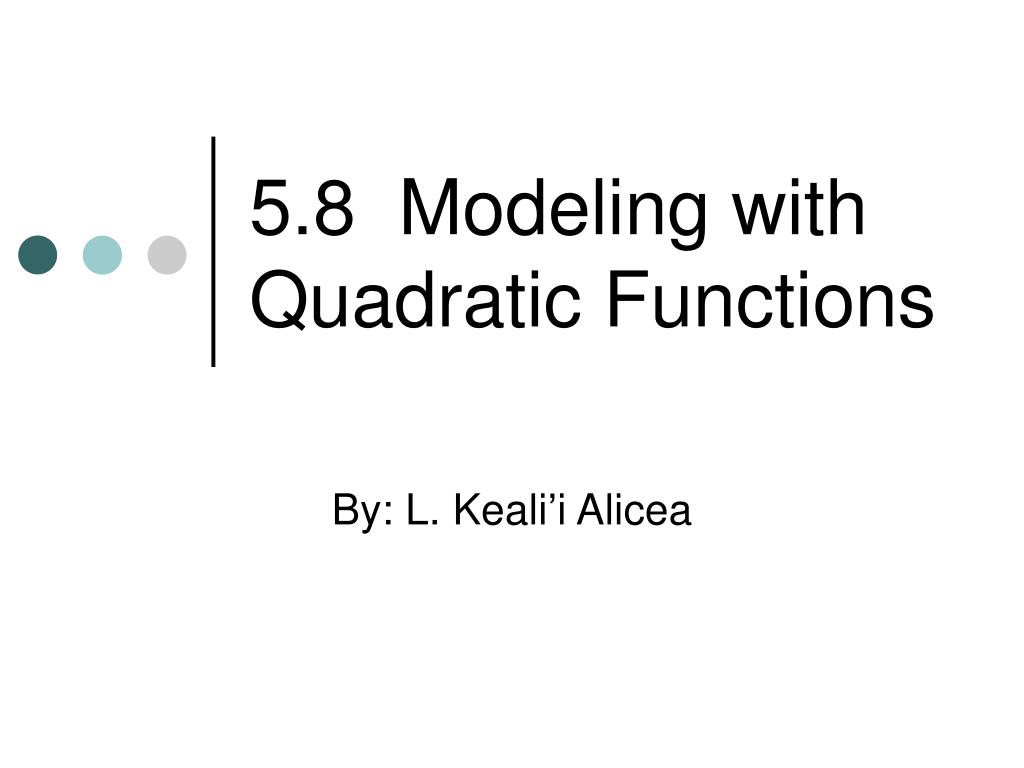 PPT - 5.8 Modeling with Quadratic Functions PowerPoint Presentation ...
