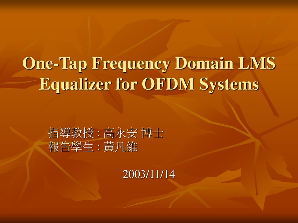 PPT - One-Tap Frequency Domain LMS Equalizer for OFDM Systems ...