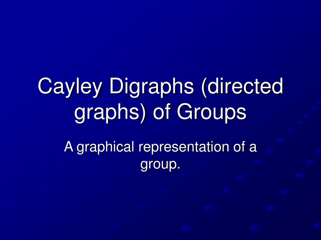 PPT - Cayley Digraphs (directed graphs) of Groups PowerPoint ...