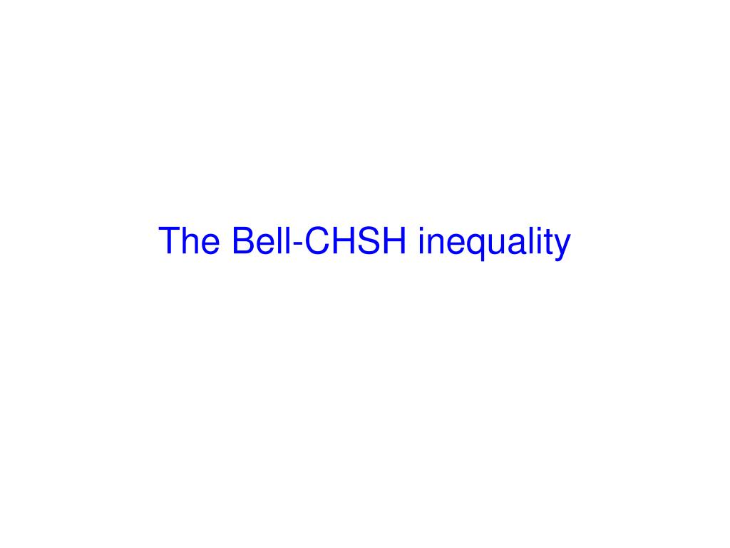 PPT - The Bell-CHSH inequality PowerPoint Presentation, free download ...