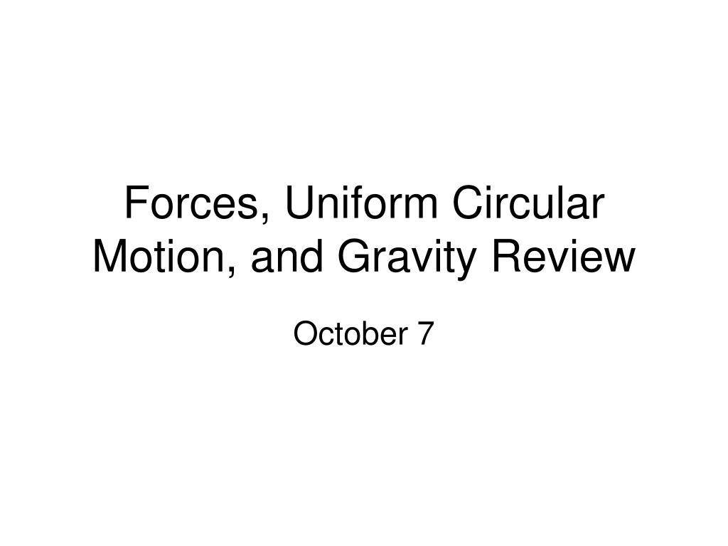 PPT - Forces, Uniform Circular Motion, and Gravity Review PowerPoint ...