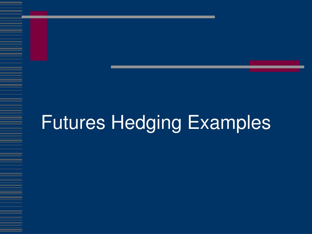 PPT - Futures Hedging Examples PowerPoint Presentation, free download ...