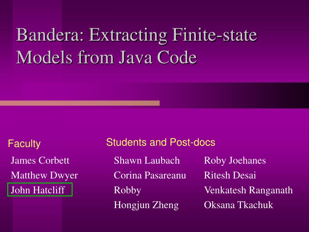 PPT - Bandera: Extracting Finite-state Models from Java Code PowerPoint ...