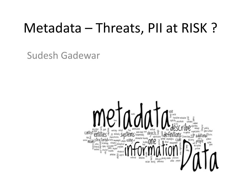 PPT - Metadata – Threats, PII at RISK ? PowerPoint Presentation, free ...