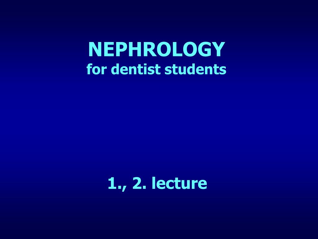 PPT - NEPHROLOGY for dentist students PowerPoint Presentation, free ...