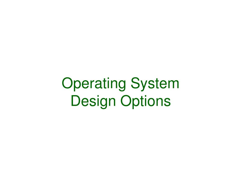PPT - Operating System Design Options PowerPoint Presentation, free ...