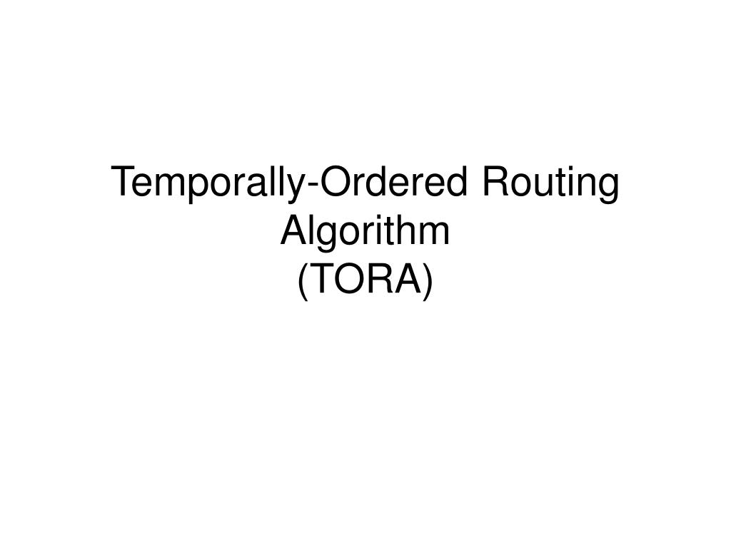 PPT - Temporally-Ordered Routing Algorithm (TORA) PowerPoint Presentation - ID:5593343