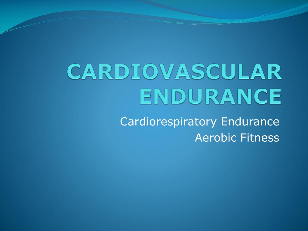 PPT - CARDIOVASCULAR ENDURANCE PowerPoint Presentation, free download ...