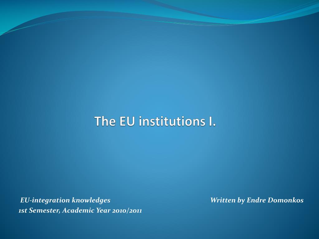 PPT - The EU institutions I. PowerPoint Presentation, free download ...