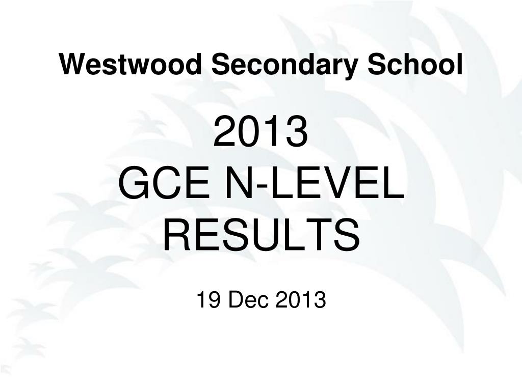 PPT - 2013 GCE N-LEVEL RESULTS PowerPoint Presentation, free download ...