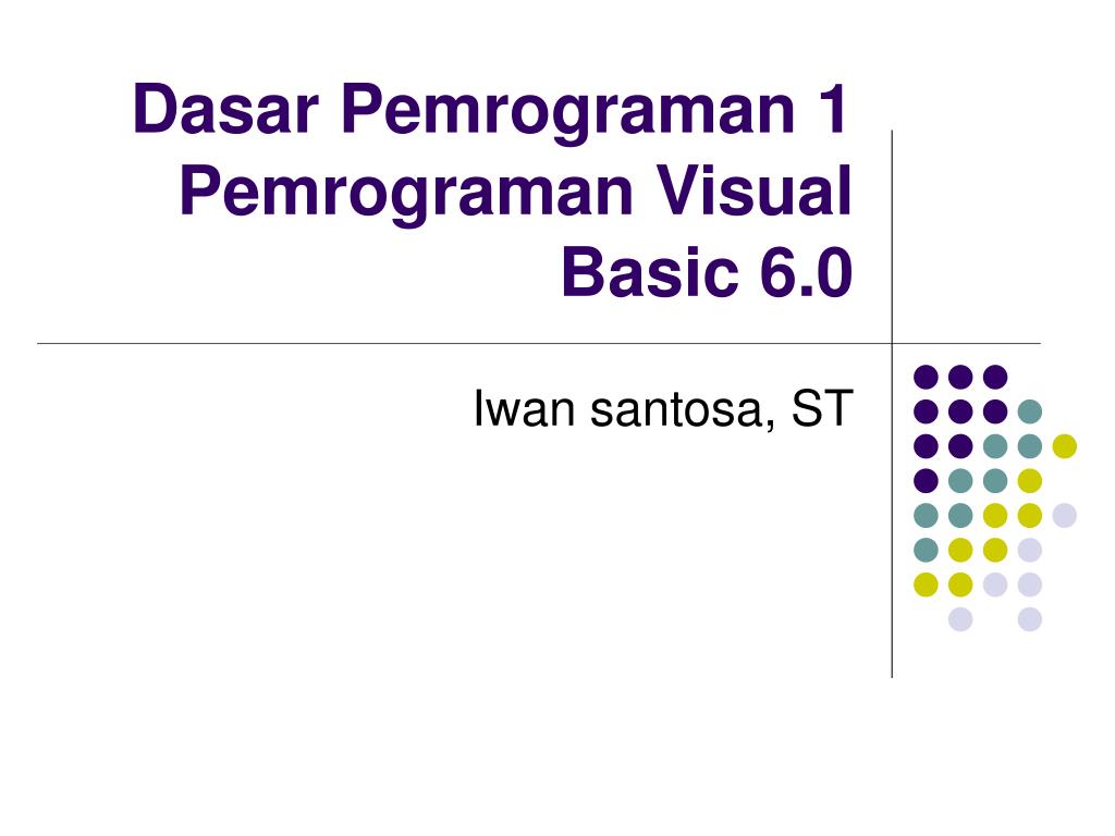 PPT - Dasar Pemrograman 1 Pemrograman Visual Basic 6.0 PowerPoint ...