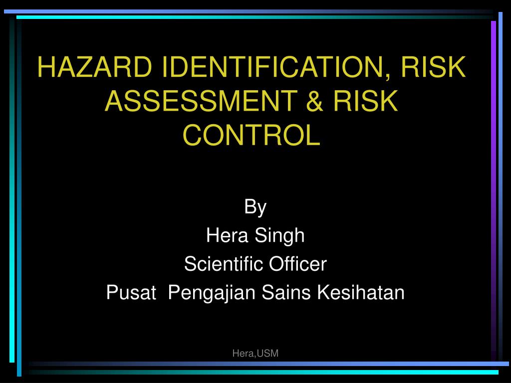 PPT - HAZARD IDENTIFICATION, RISK ASSESSMENT & RISK CONTROL PowerPoint ...