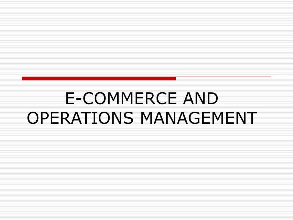 PPT - E-COMMERCE AND OPERATIONS MANAGEMENT PowerPoint Presentation ...