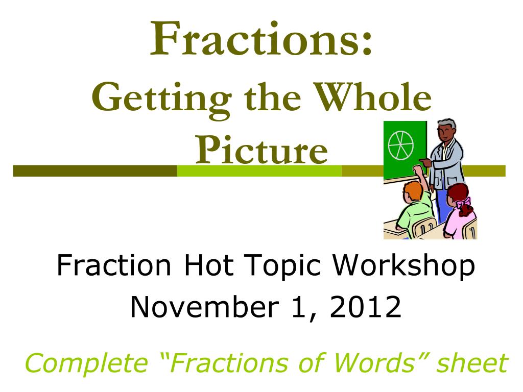 PPT - Fractions: Getting the Whole Picture PowerPoint Presentation ...