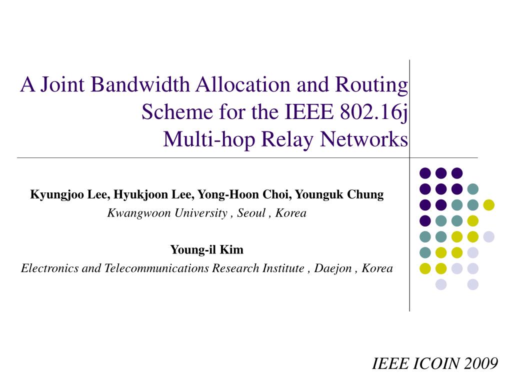 PPT - A Joint Bandwidth Allocation and Routing Scheme for the IEEE 802.16j Multi-hop Relay ...