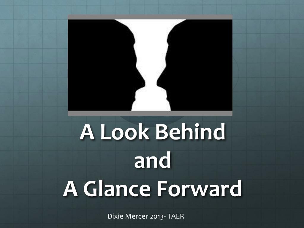 PPT - A Look Behind and A Glance Forward PowerPoint Presentation, free ...