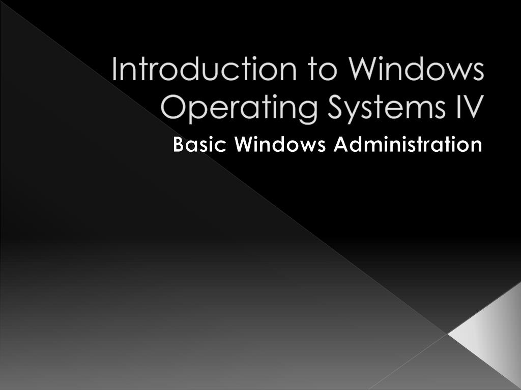 PPT - Introduction to Windows Operating Systems IV PowerPoint ...
