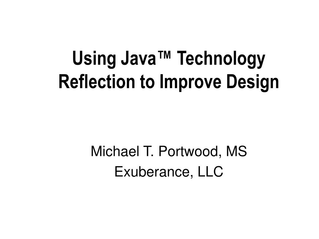 PPT - Using Java™ Technology Reflection to Improve Design PowerPoint ...
