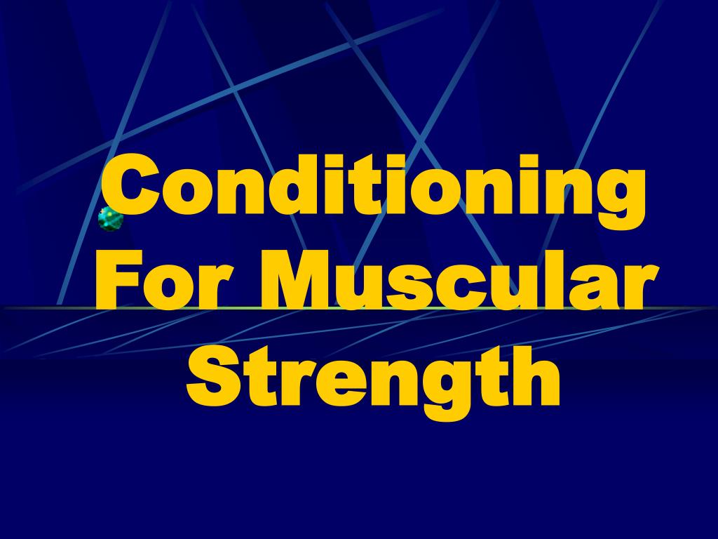 PPT - Conditioning For Muscular Strength PowerPoint Presentation, free ...