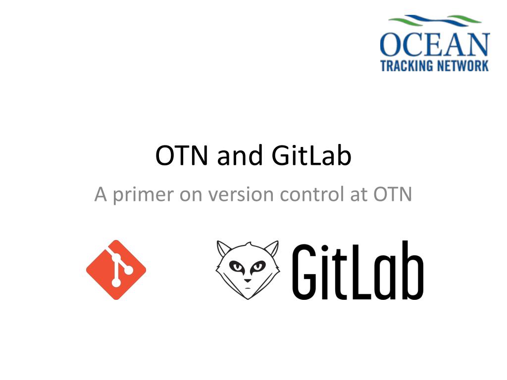 PPT - OTN and GitLab PowerPoint Presentation, free download - ID:5612429