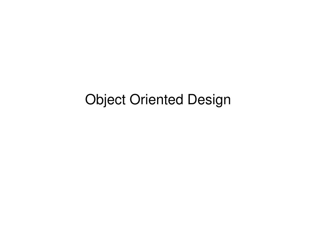 PPT - Object Oriented Design PowerPoint Presentation, free download ...