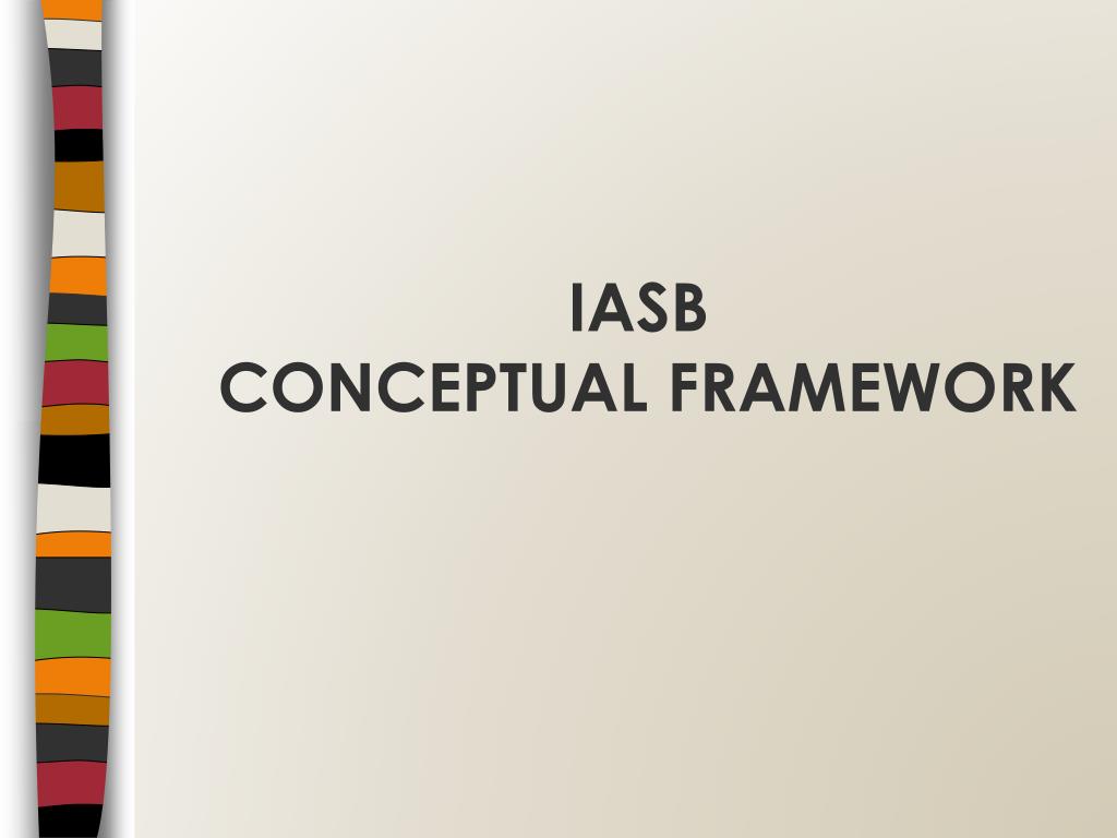 PPT - IASB CONCEPTUAL FRAMEWORK PowerPoint Presentation, free download ...