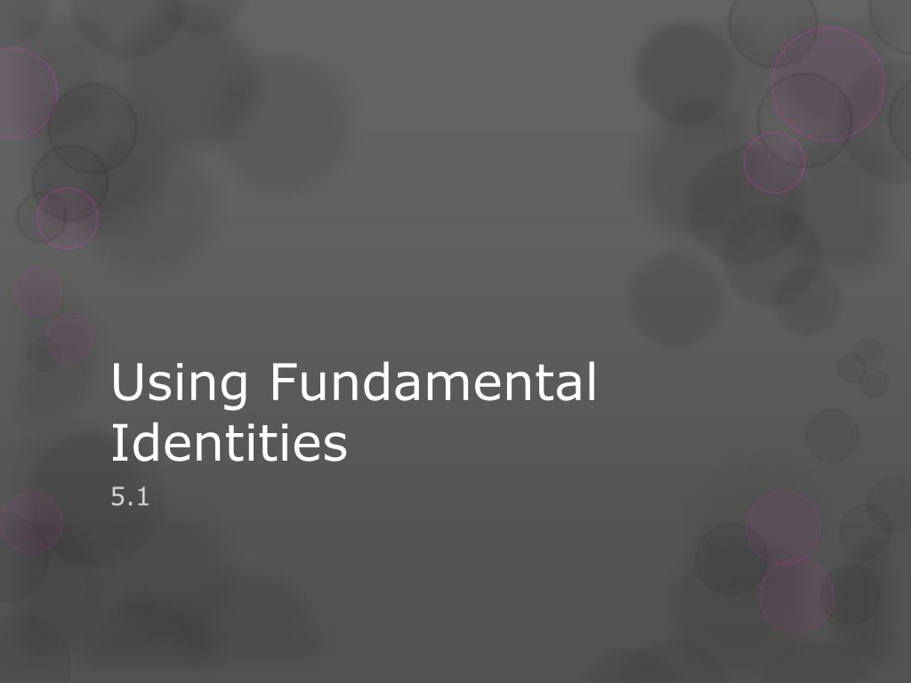 PPT - Using Fundamental Identities PowerPoint Presentation, free ...