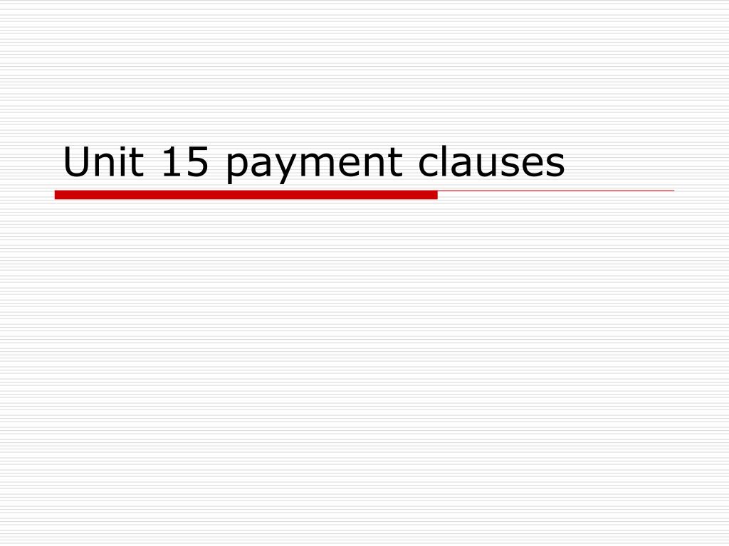 PPT - Unit 15 payment clauses PowerPoint Presentation, free download ...