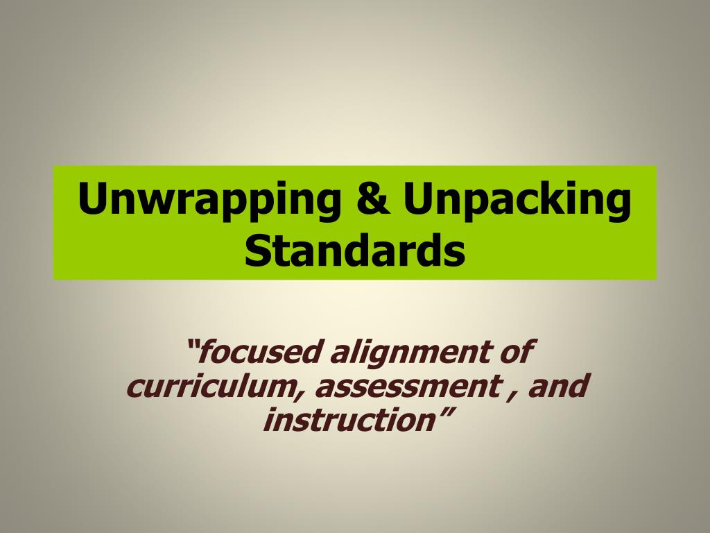 PPT - Unwrapping & Unpacking Standards PowerPoint Presentation - ID:5622837