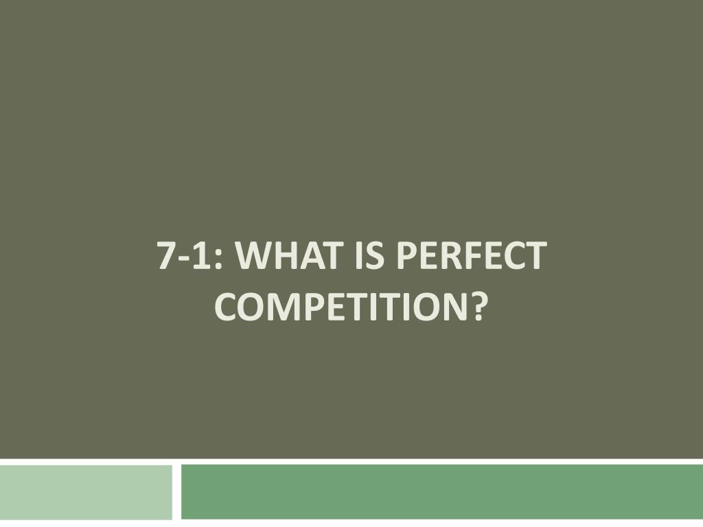 PPT - 7-1: WHAT IS PERFECT COMPETITION? PowerPoint Presentation, free ...