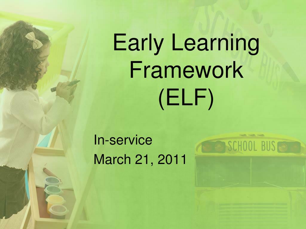 PPT - Early Learning Framework (ELF) PowerPoint Presentation, free ...